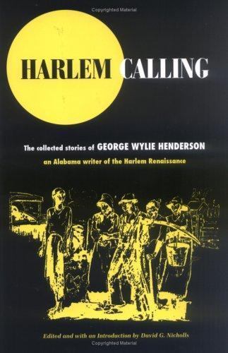 Harlem Calling : The Collected Stories of George Wylie Henderson by ...