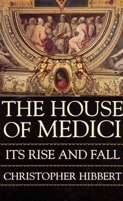 Christopher Hibbert The House of Medici: Its Rise and Fall (Tascabile ...