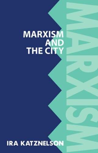 Marxism and the City by Professor Katznelson, Ira: New 9780198279242| eBay