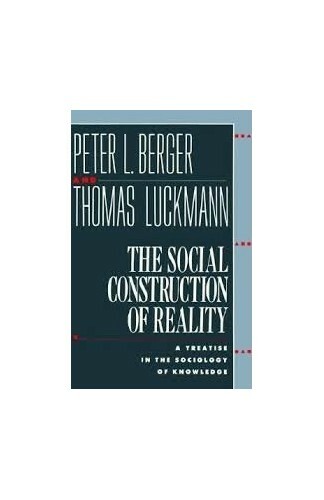 The Social Construction of Reality: A Treatise ... by Luckmann, Thomas ...