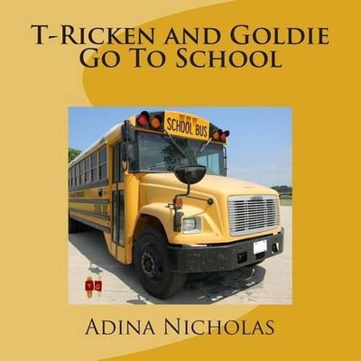 T-Ricken and Goldie Go To School by Adina Nicholas (English) Paperback ...