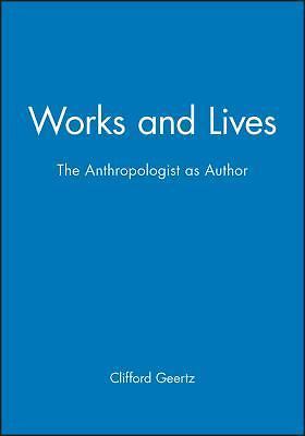 Works and Lives : The Anthropologist As Author by Clifford Geertz (1989 ...