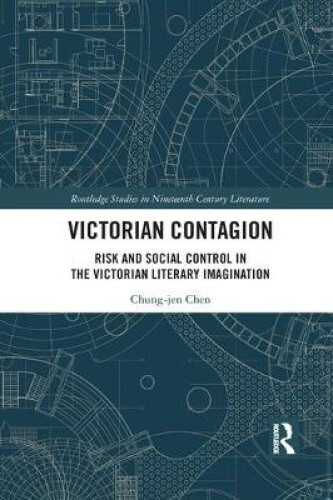 Victorian Contagion: Risk and Social Control in the Victorian Literary ...