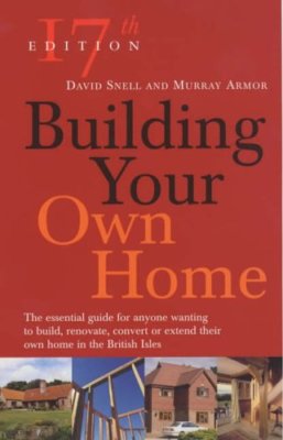Building Your Own Home: The Essential Guide For Anyone Wanting t ...