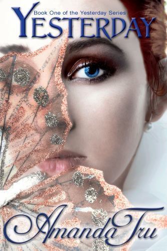 Yesterday: Book 1 of the Yesterday Series by Tru, Amanda 9781939603661 ...