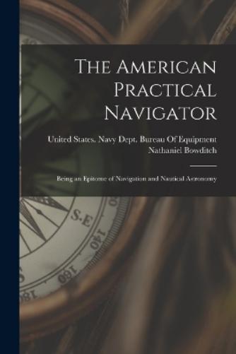 Nathaniel Bowditch The American Practical Navigator (Paperback ...