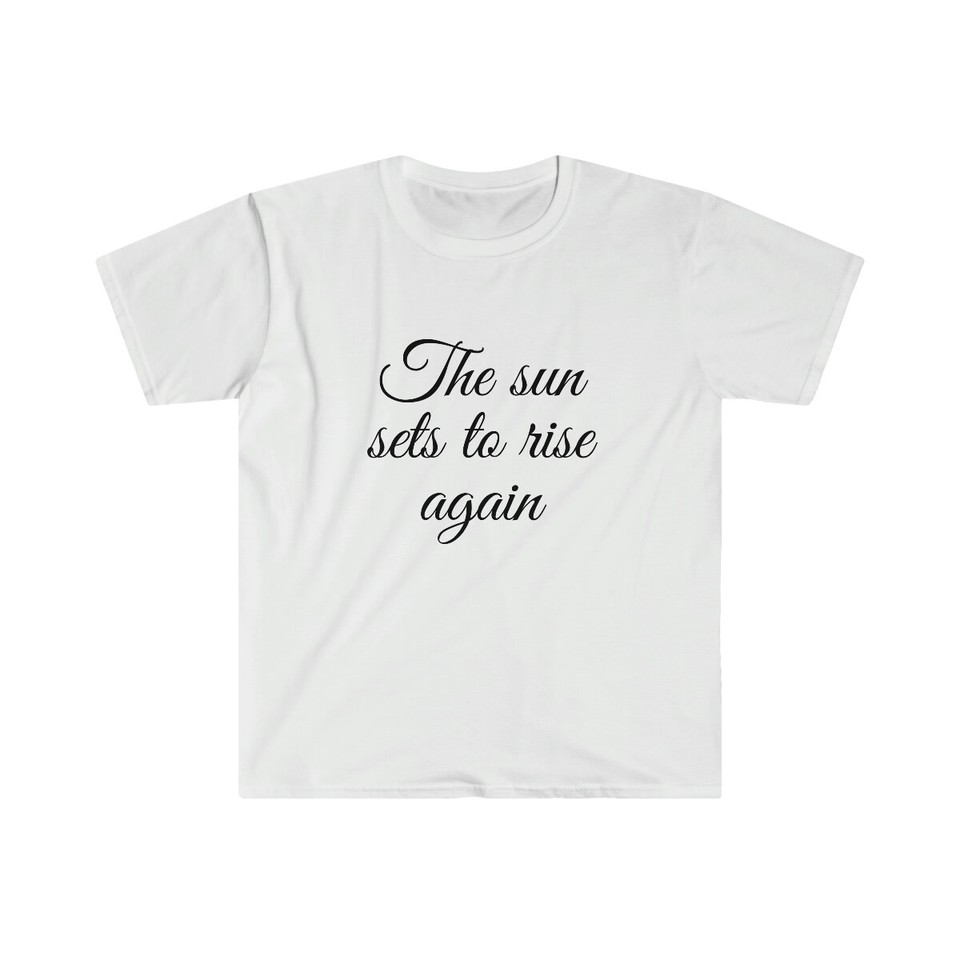 Unisex Softstyle T-Shirt The sun sets to rise again | eBay