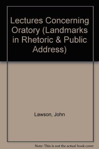 Lectures Concerning Oratory (Landmarks in Rhetoric and Public Address ...