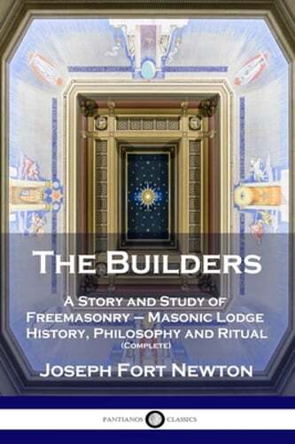 The Builders: A Story and Study of Freemasonry - Masonic Lodge History ...