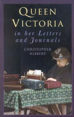Queen Victoria in Her Letters and Journals : A Selection by Christopher ...