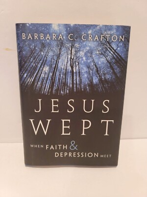 Jesus Wept: When Faith and Depression Meet by Barbara Crafton ...