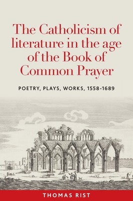 Thomas Rist The Catholicism of Literature in the Age of the Book of ...
