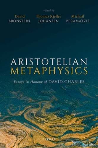 Aristotelian Metaphysics: Essays in Honour of David Charles by David ...