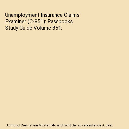 Unemployment Insurance Claims Examiner (C-851): Passbooks Study Guide ...