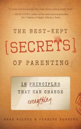 Best-Kept Secrets of Parenting by Jerrick Robbins and Brad Wilcox (2014 ...