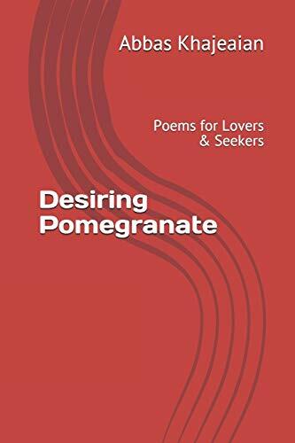 Desiring Pomegranate: Poems for Lovers & Seekers, Khajeaian ...