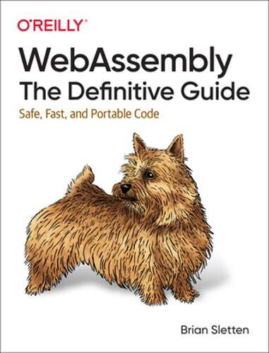 WebAssembly - The Definitive Guide: Safe, Fast, and Portable Code by ...