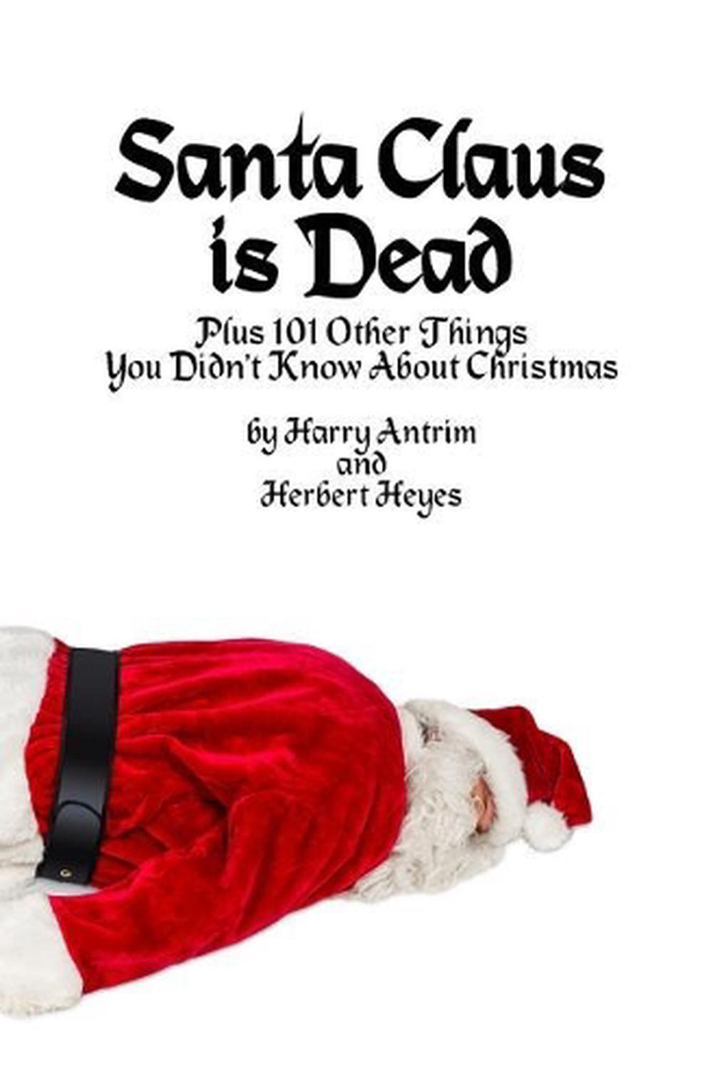 Santa Claus is Dead: Plus 101 Other Things You Didn't Know About ...