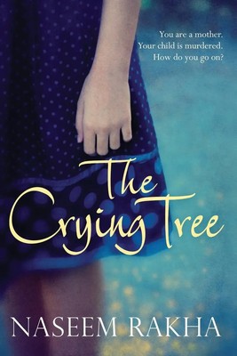 Naseem Rakha | The Crying Tree | Taschenbuch | Englisch (2016 ...