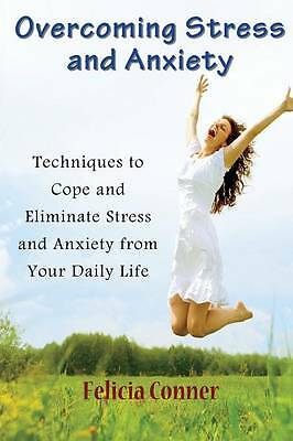 Overcoming Stress and Anxiety: Techniques to Cope and Eliminate Stress ...