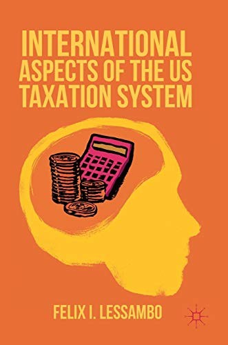 INTERNATIONAL ASPECTS OF THE US TAXATION SYSTEM By Felix Lessambo ...