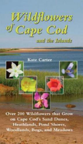 Wildflowers of Cape Cod and the Islands : 206 Wildflowers That Grow on ...