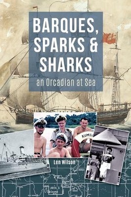 Barques, Sparks & Sharks: an Orcadian at Sea by Len Wilson Paperback Book 9781915075154| eBay