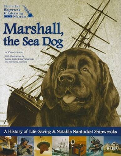 Marshall, the Sea Dog: A History of Life-Saving & Notable Nantucket ...