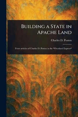 Building a State in Apache Land by Charles D. Poston Paperback Book ...