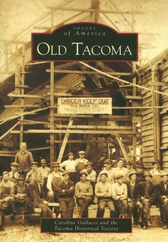 Old Tacoma (Images of America) - Paperback By Gallacci, Caroline - GOOD ...