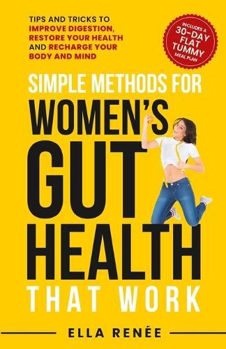 Ella Renée Simple Methods For Women's Gut Health That Work (Poche ...