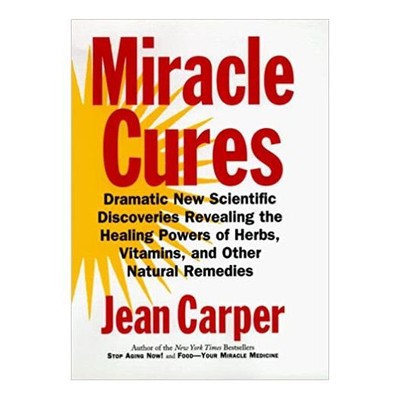 Miracle Cures: Dramatic New Scientific Discoveries Revealing the ...
