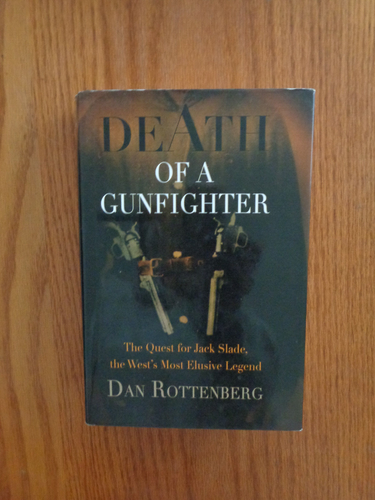 Death of a Gunfighter : The Quest for Jack Slade, the West's Most ...