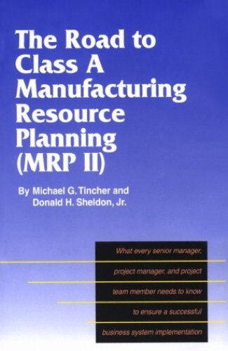 The Road to Class A Manufacturing Resource Planning by Michael G ...