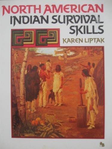 NORTH AMERICAN INDIAN SURVIVAL SKILLS (FIRST BOOK) By Karen Liptak ...
