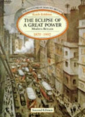 The Eclipse of a Great Power: Modern Britain 1870-1992 (Foundati ...