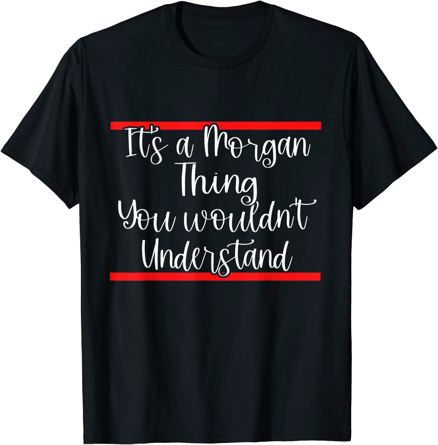 It's a Morgan Thing You Wouldn't Understand First Name T-Shirt Unisex ...