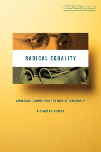 Radical Equality: Ambedkar, Gandhi, and the Risk of Democracy (Cultural ...