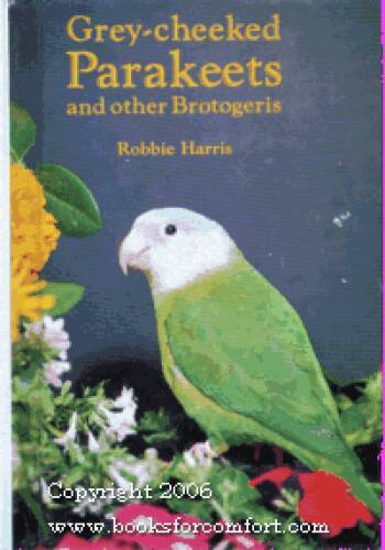 Grey-Cheeked Parakeets and Other Brotogeris - Hardcover - ACCEPTABLE ...