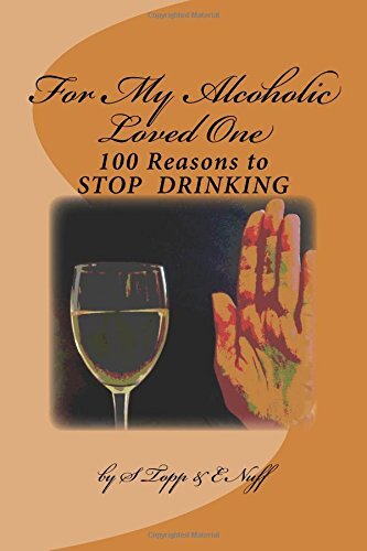 100 Reasons to Stop Drinking For My Alcoholic Loved One 9781544732862 ...