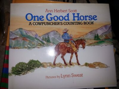 ONE GOOD HORSE: A COWPUNCHER'S COUNTING BOOK By Ann Herbert Scott ...