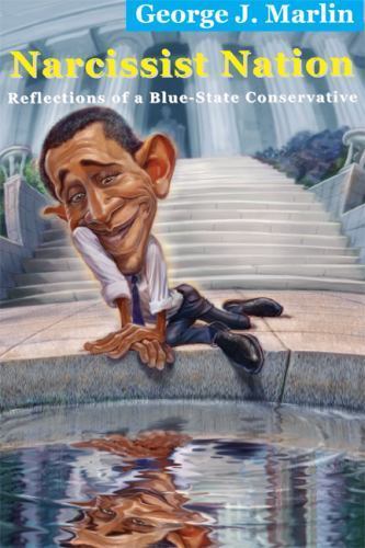 Narcissist Nation : Reflections of a Blue-State Conservative by George ...