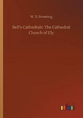 Bell's Cathedrals: The Cathedral Church of Ely by W D Sweeting ...