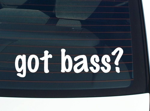 got bass? CAR DECAL BUMPER STICKER VINYL FUNNY JOKE WINDOW | eBay
