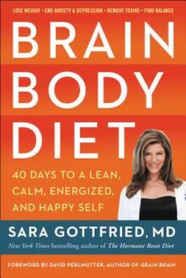 Brain Body Diet: 40 Days to a Lean, Calm, Energized, and Happy Self ...