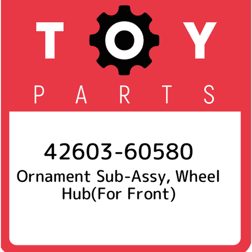 42603-60580 Toyota Ornament sub-assy, wheel hub(for front) 4260360580 ...