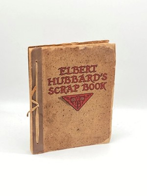 Elbert Hubbard's Scrap Book (1923) Containing the Inspired and ...