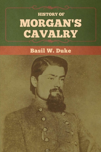 History of Morgan's Cavalry von Basil W. Duke (2020, Taschenbuch ...