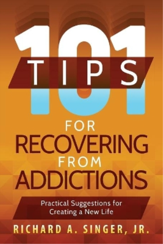 Richard a Singer 101 Tips for Recovering from Addictions (Poche ...