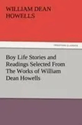 William Dean Howells | Boy Life Stories and Readings Selected From The ...